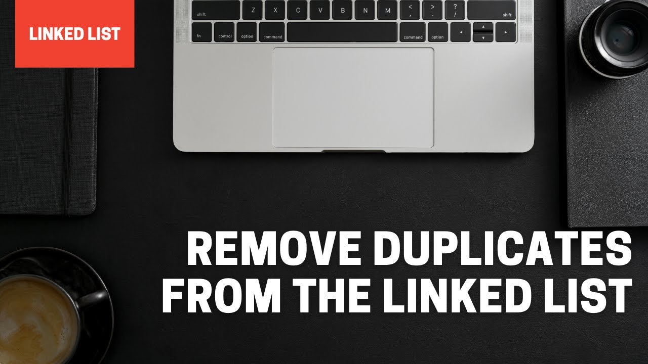 Remove Duplicates From Linked List Linked List Love Babbar 450