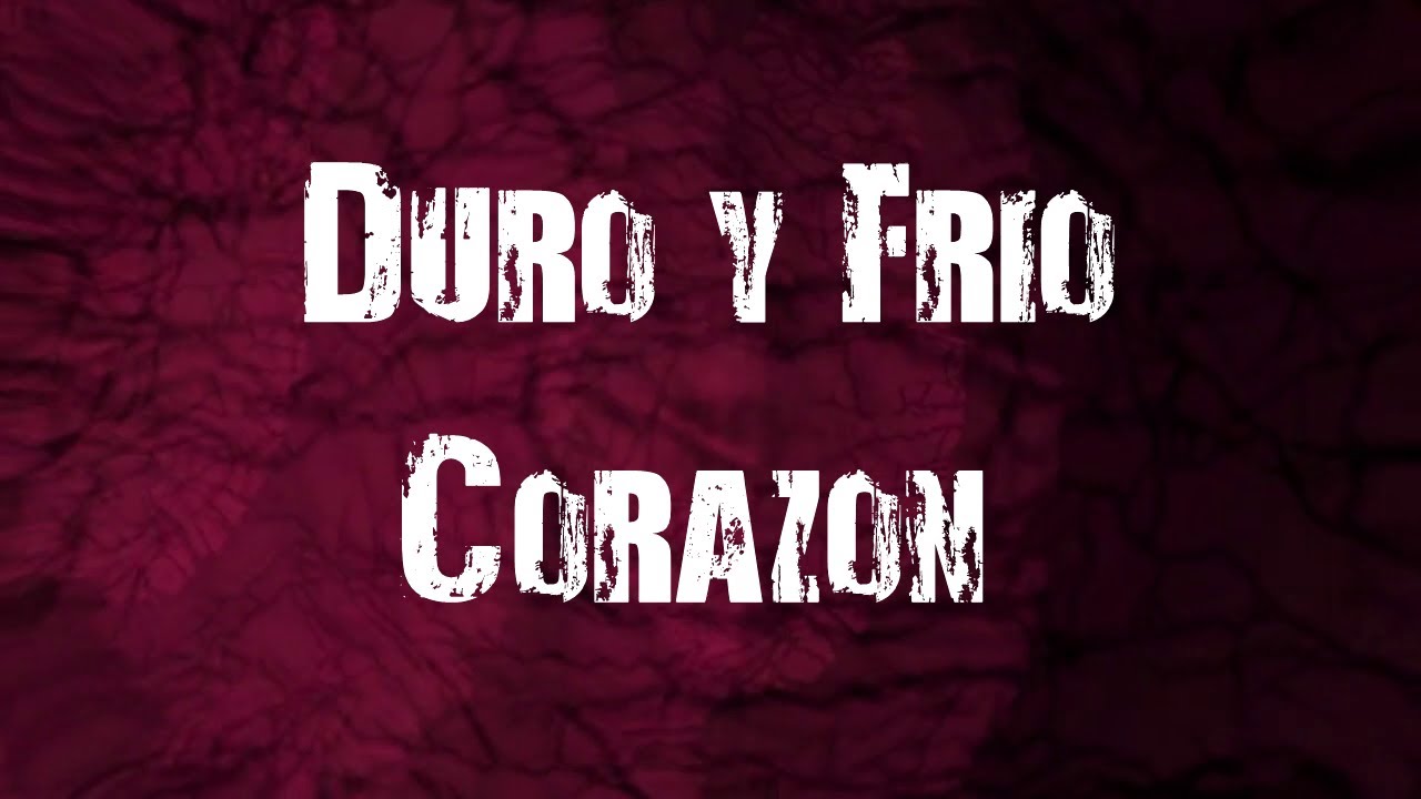 Duro y Frio Corazón - YouTube