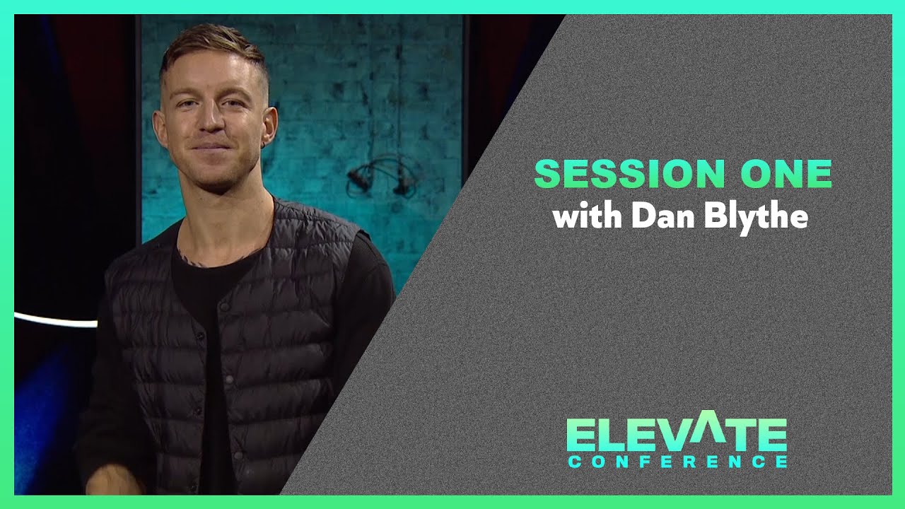 Dan Blythe | Session One | Elevate Conference: Fear Not - YouTube