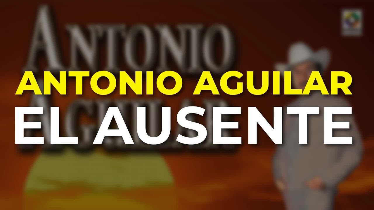 Antonio Aguilar - El Ausente (Audio Oficial) - YouTube