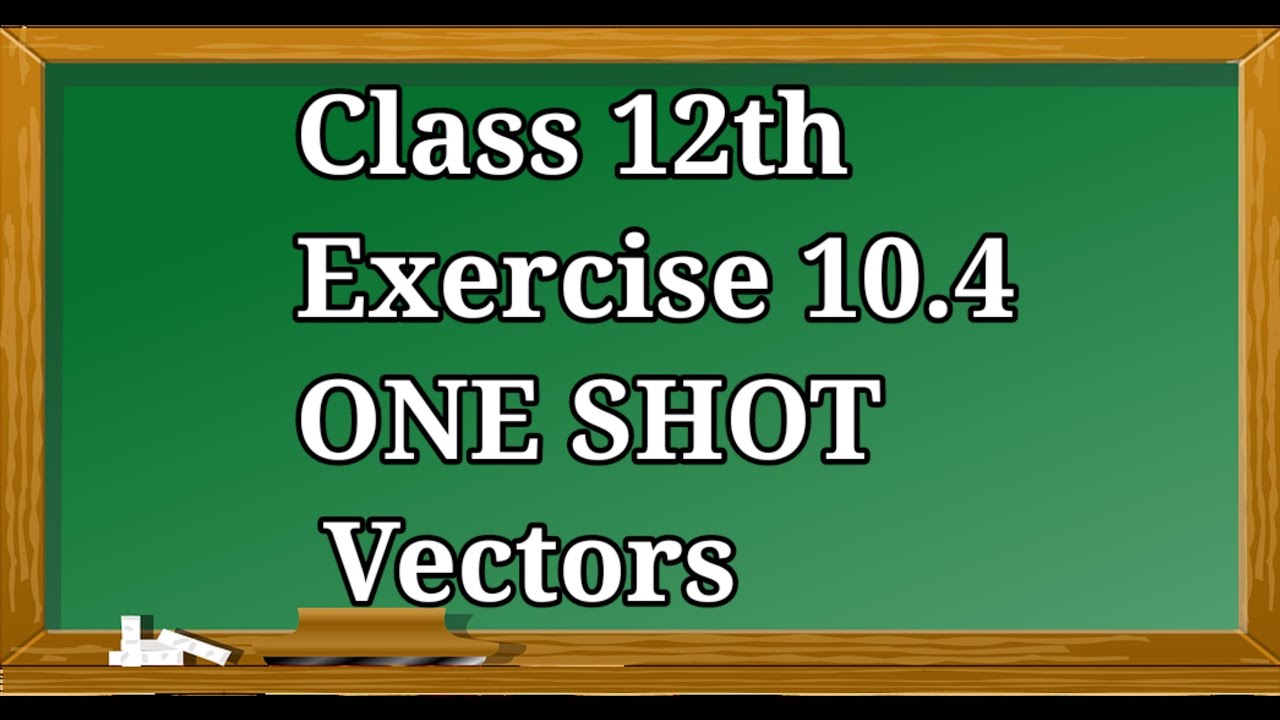 10.4 one shot || Class 12 || Vectors || Product of two vectors | Vector ...