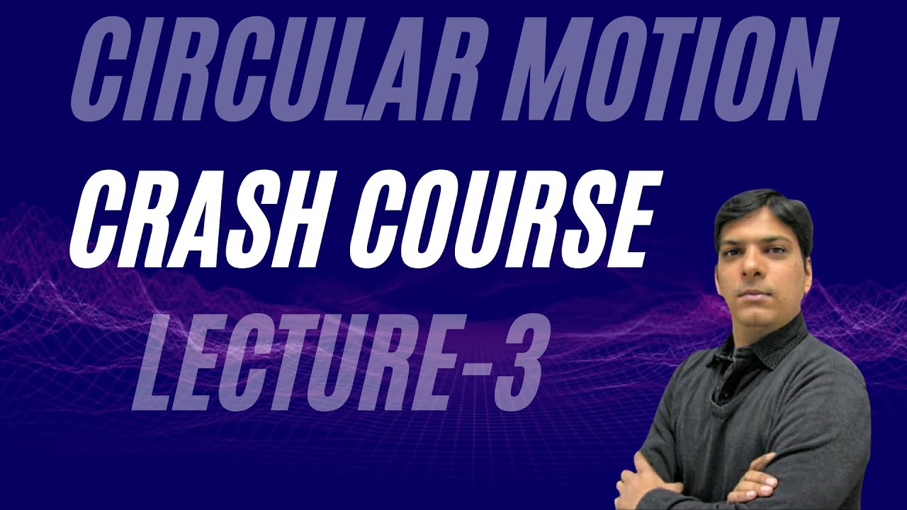 CIRCULAR MOTION LECTURE-3 (CRASH COURSE) - YouTube