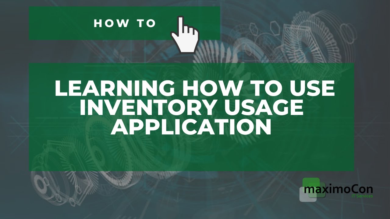 [IBM MAXIMO] How to: Learning how to use Inventory Usage application ...
