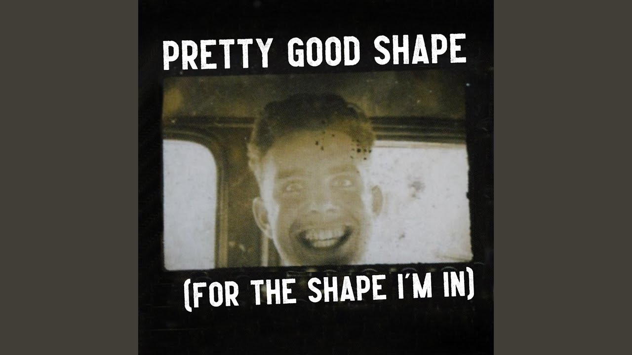 Pretty Good Shape (For the Shape I'm In) (Live) - YouTube