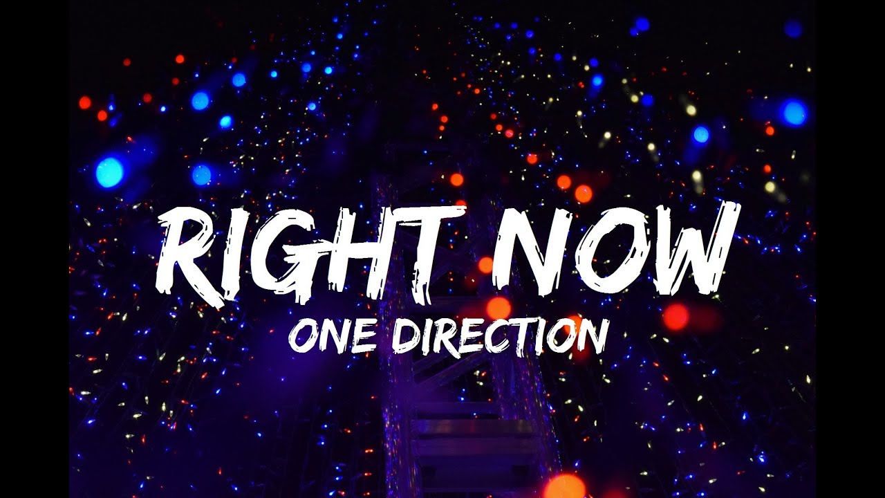 One Direction - Right Now (Lyrics) - YouTube