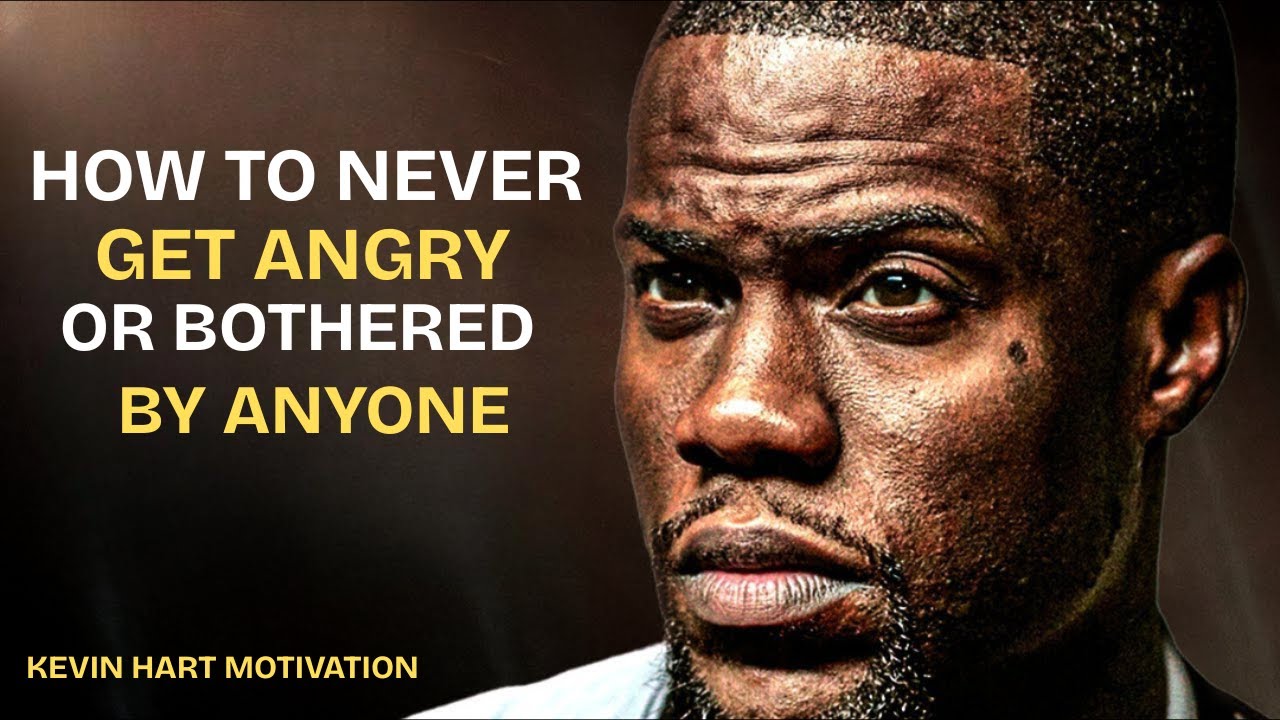 HOW TO NEVER GET ANGRY OR BOTHERED BY ANYONE || Kevin Hart Motivation ...