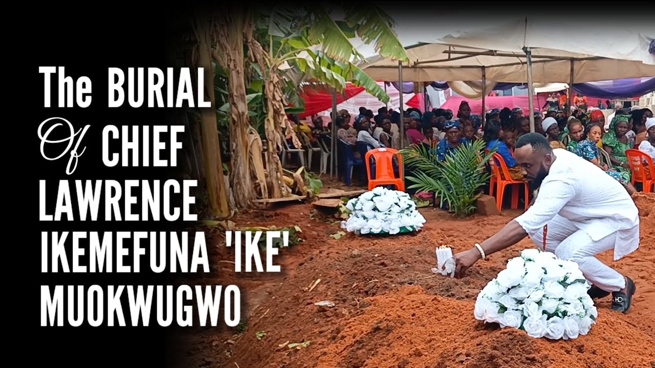 The Burial of Chief Lawrence Ikemefuna 'IKE' Muokwugwo. Otuocha Umueri ...