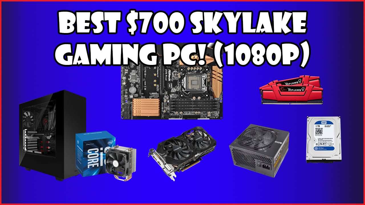 Best $700 Dollar Skylake Gaming PC 2016 - YouTube