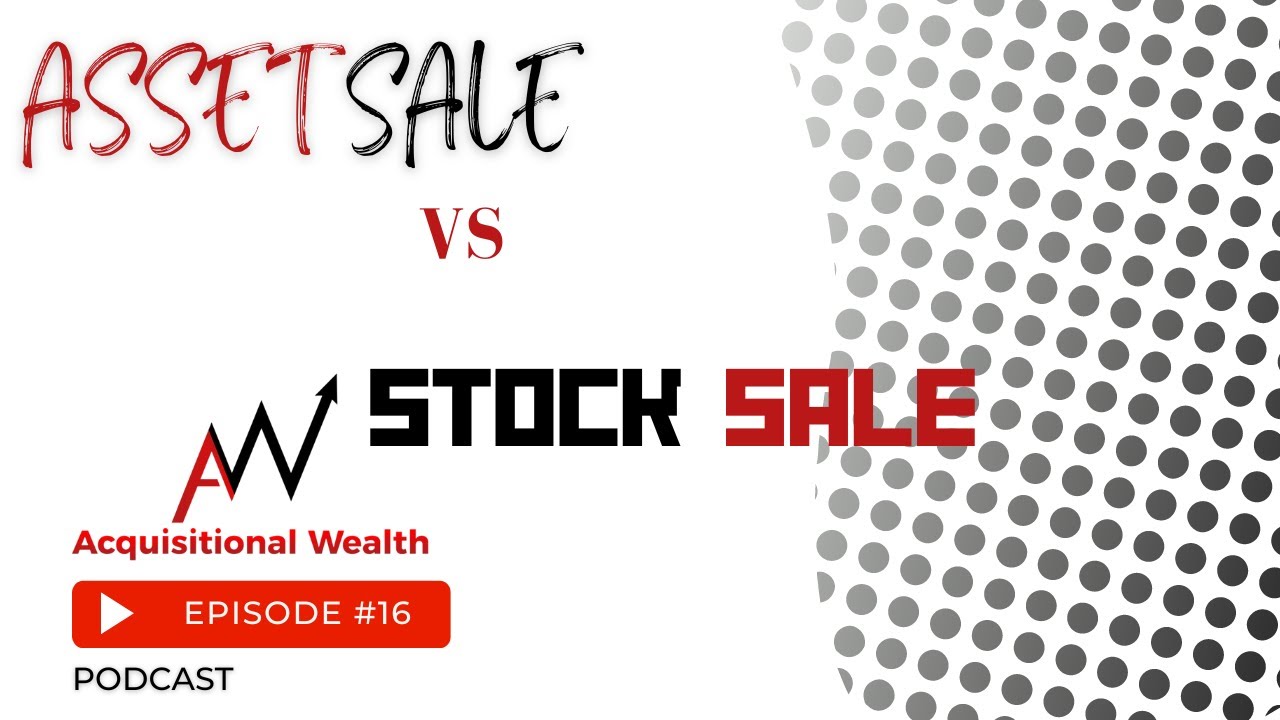 Acquisitional Wealth - Ep. 16: Stock Sale vs Asset Sale - YouTube