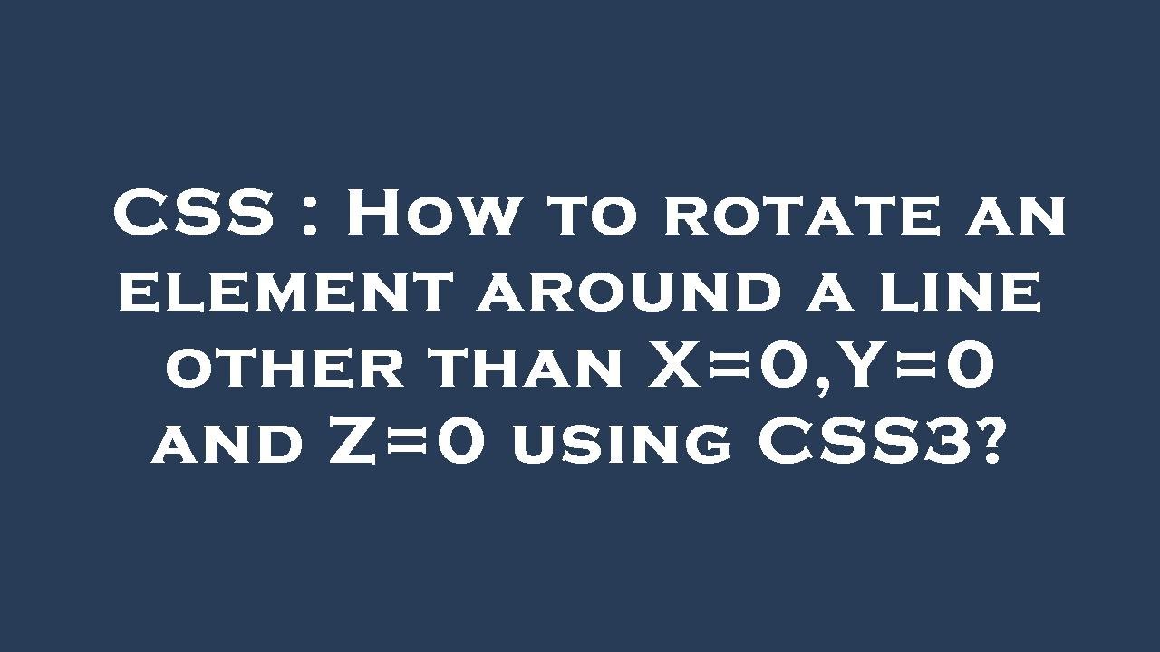 Css How To Rotate An Element Around A Line Other Than X0y0 And Z0 Using Css3 Youtube 3732