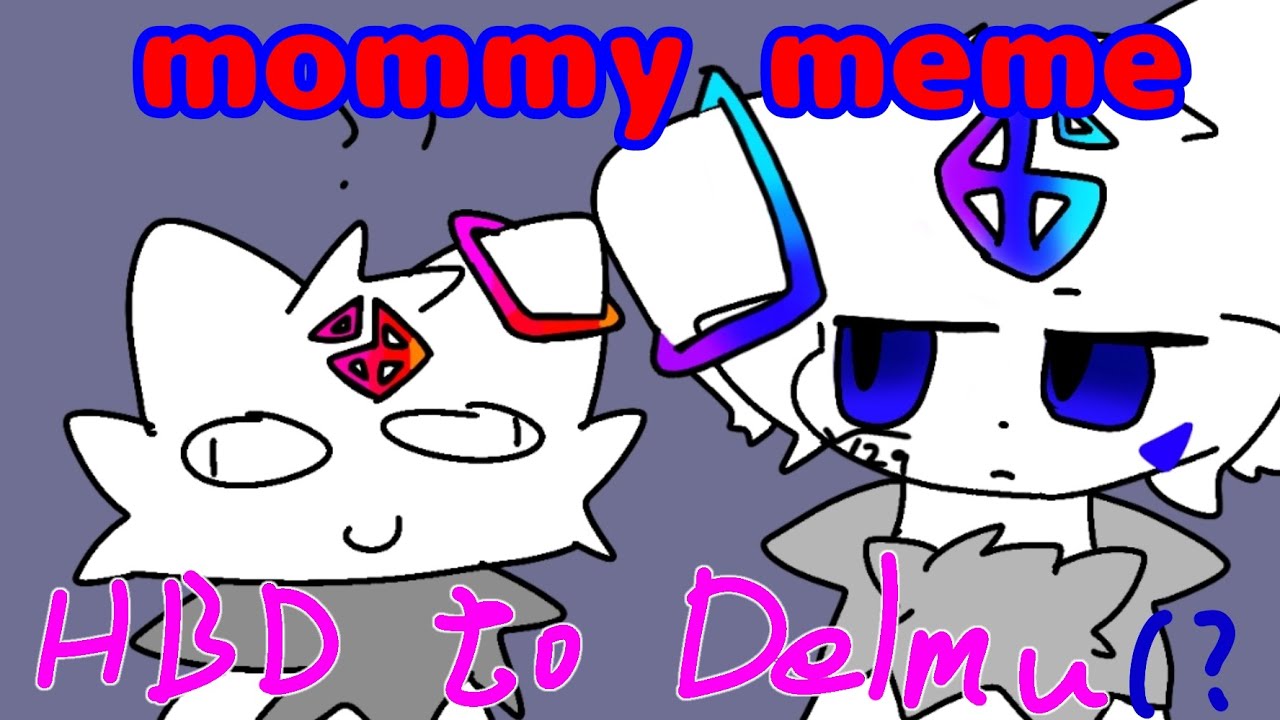 mommy meme//happy birthday to @Delmu //FlipaClip - YouTube