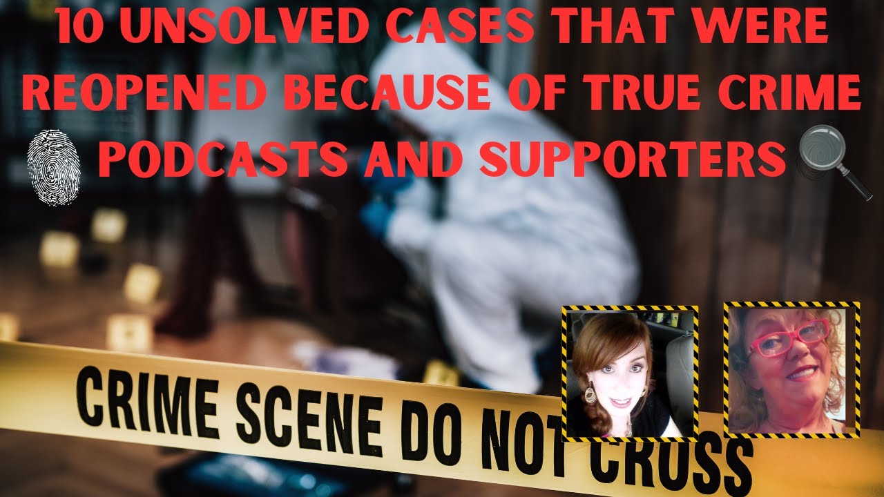 10 Unsolved Cases That Were Reopened Because of True Crime Podcasts and Supporters #truecrime ...