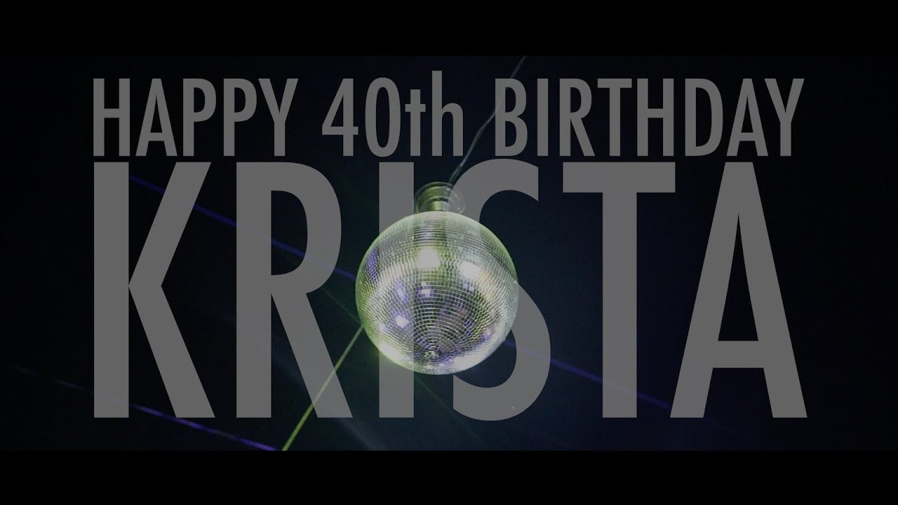 Krista's 40th Birthday - YouTube