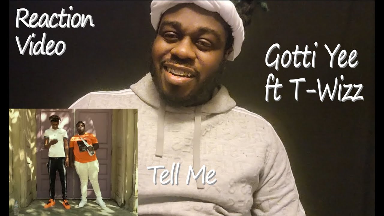 Gotti Yee ft. T-Wizz -TELL ME (Reaction Video) - YouTube