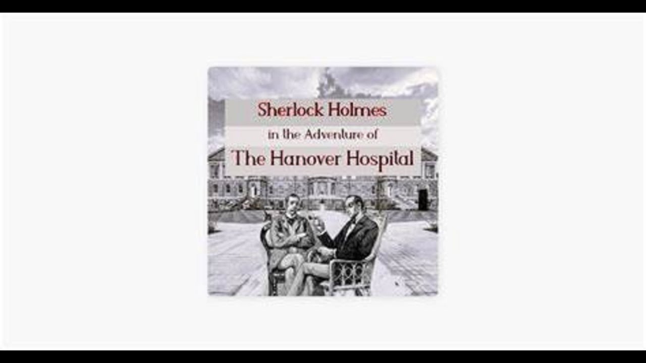 Sherlock Holmes in the Adventure of the Hanover Hospital - YouTube