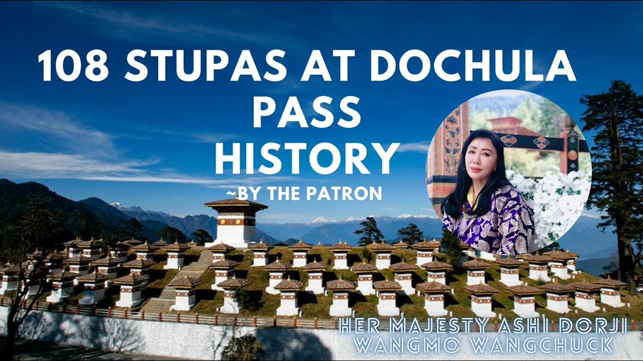 108 Stupas at Dochula pass HISTORY from its patron Ashi Dorji Wangmo ...