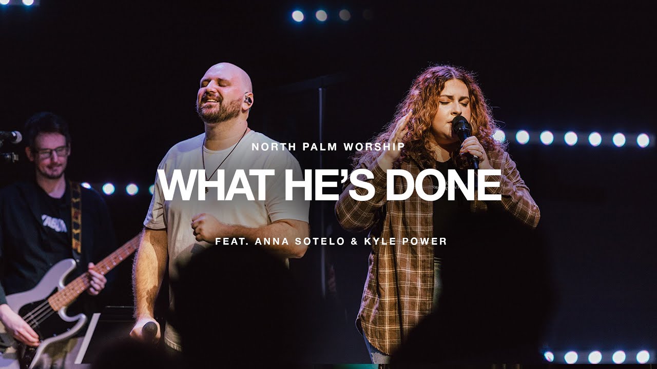 What He's Done by Passion (Anna Sotelo & Kyle Power) | North Palm ...