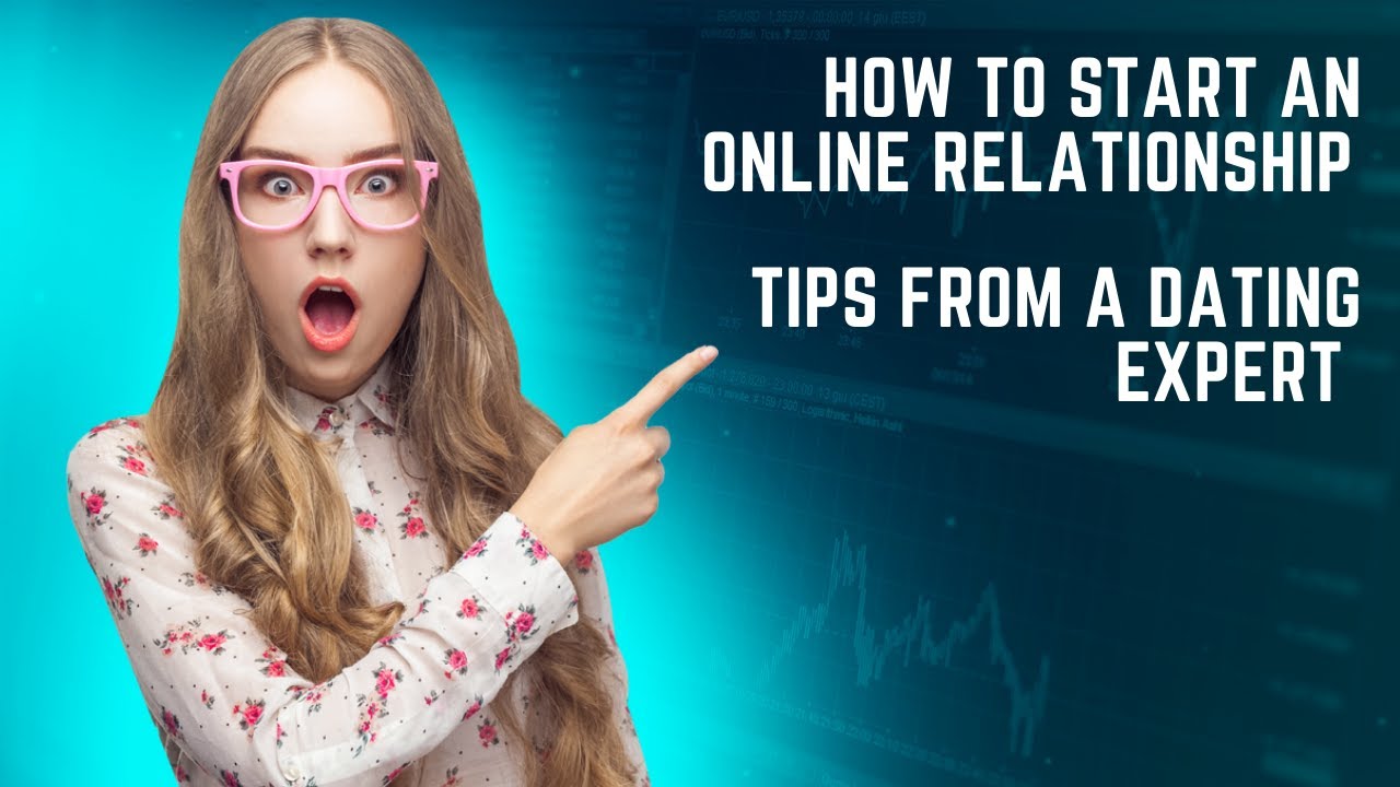 How To Start An Online Relationship: Tips From A Dating Expert - YouTube