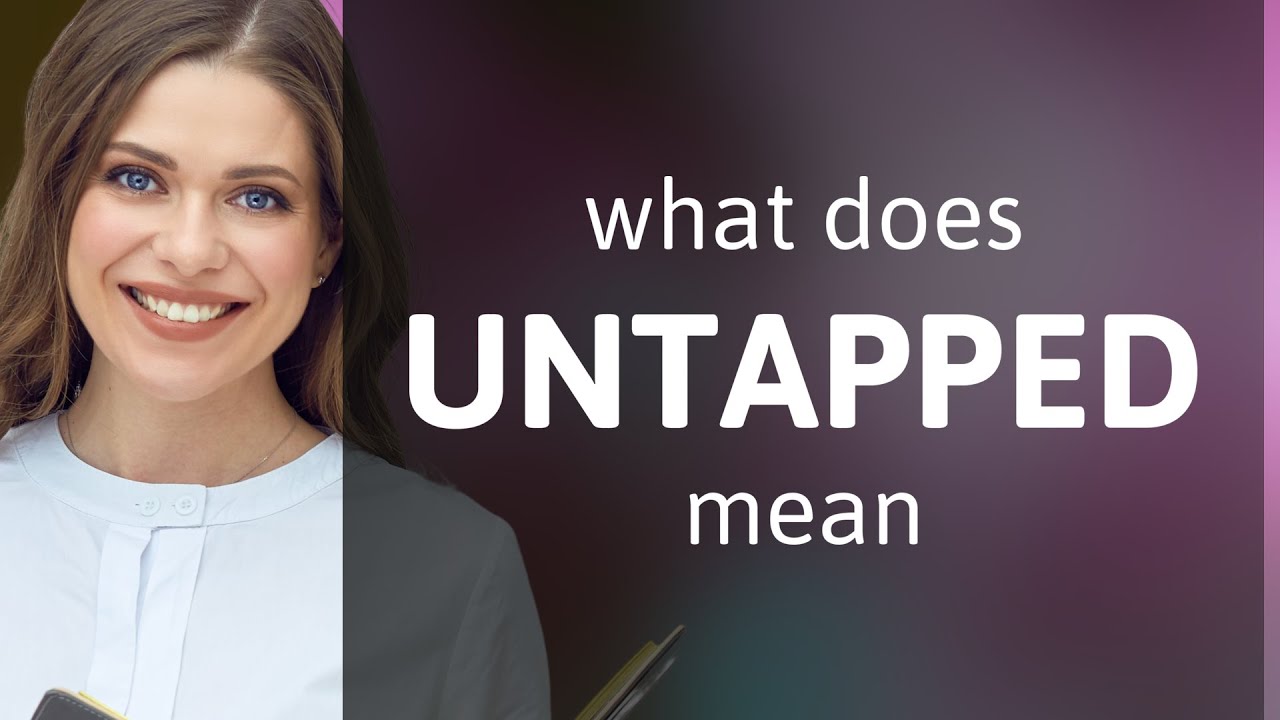 Untapped — UNTAPPED meaning - YouTube