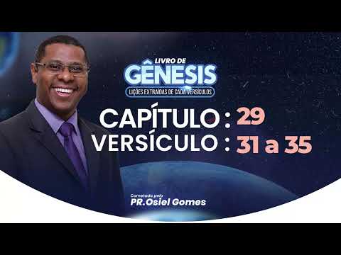 GÊNESIS  29 - 31 a 35 - Pr. Osiel Gomes