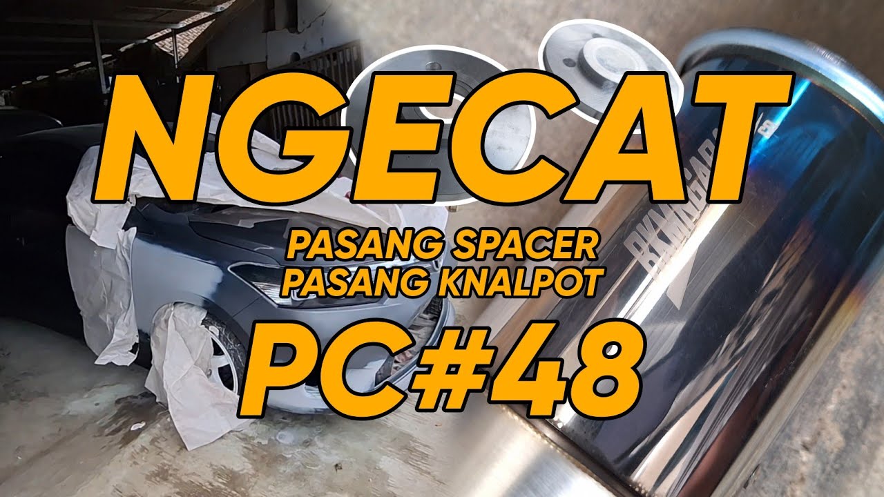 PC#48 Eps.7 // NGECAT, PASANG SPACER, PASANG KNALPOT - YouTube