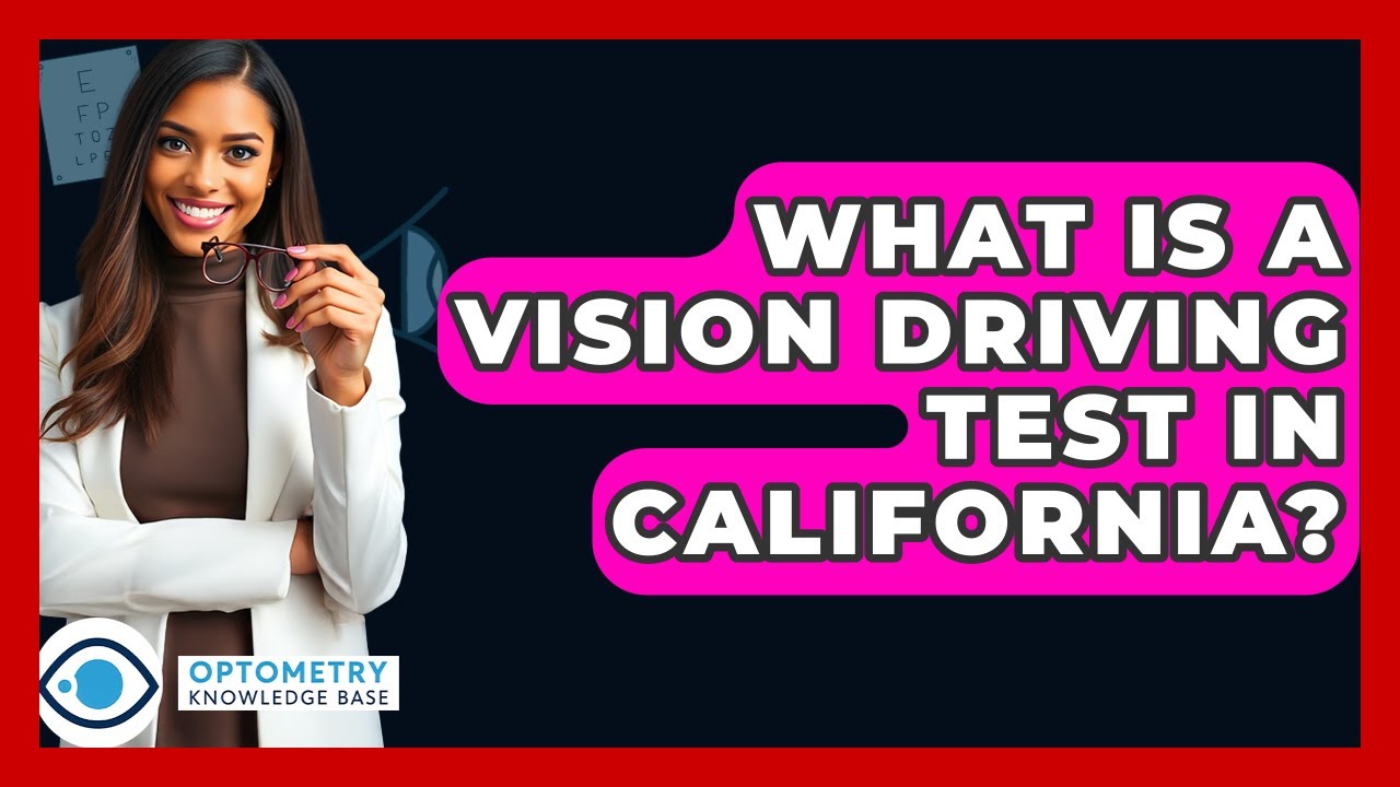 What Is A Vision Driving Test In California? - Optometry Knowledge Base ...