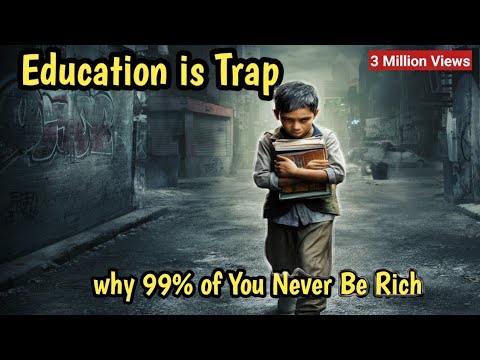 Education Trap | Education is a trap | why 99% oF You Never Be Rich ...