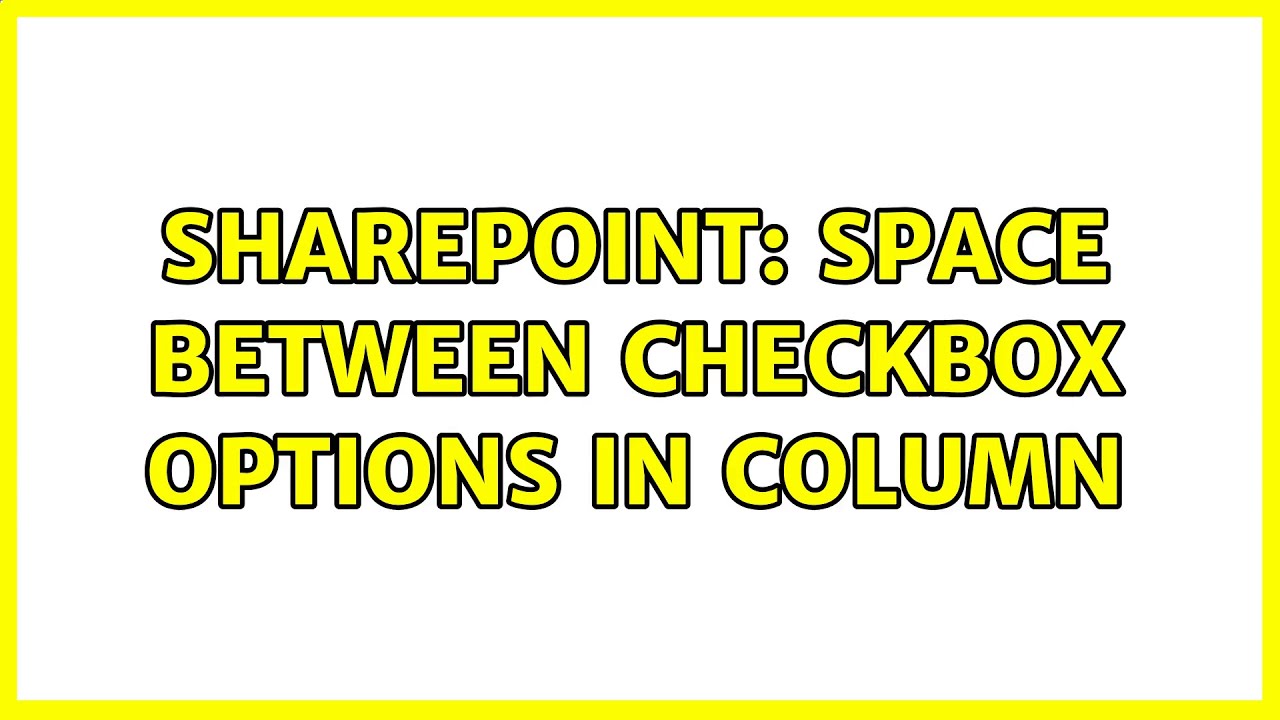 Sharepoint Space Between Checkbox Options In Column YouTube Sharepoint Space Between Checkbox Options In Column YouTube