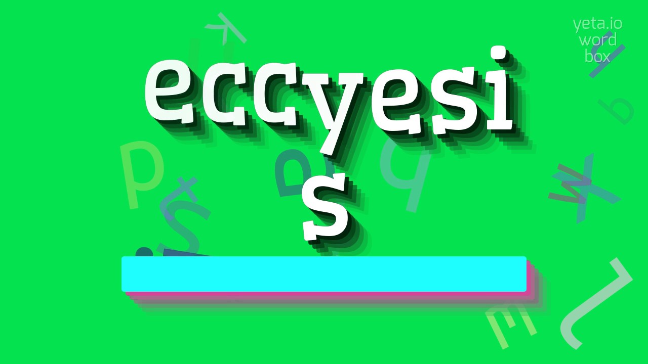 How to say "eccyesis"! (High Quality Voices) - YouTube