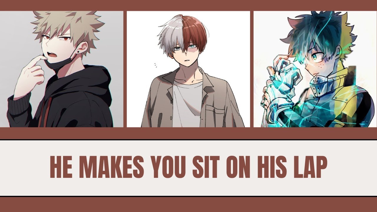 He makes you sit on his lap - Mha x listener - YouTube
