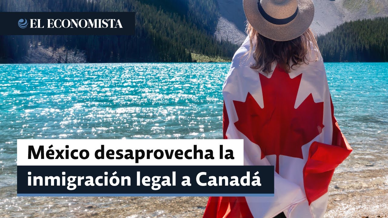 ¿Quieres trabajar en Canadá? México podría aprovecha auge de ...