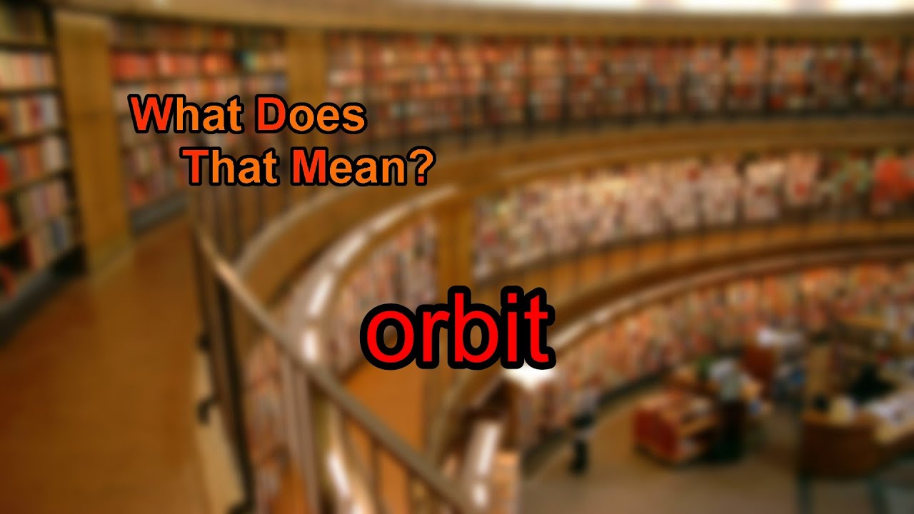 What Does Orbit Mean YouTube what-does-orbit-mean-youtube