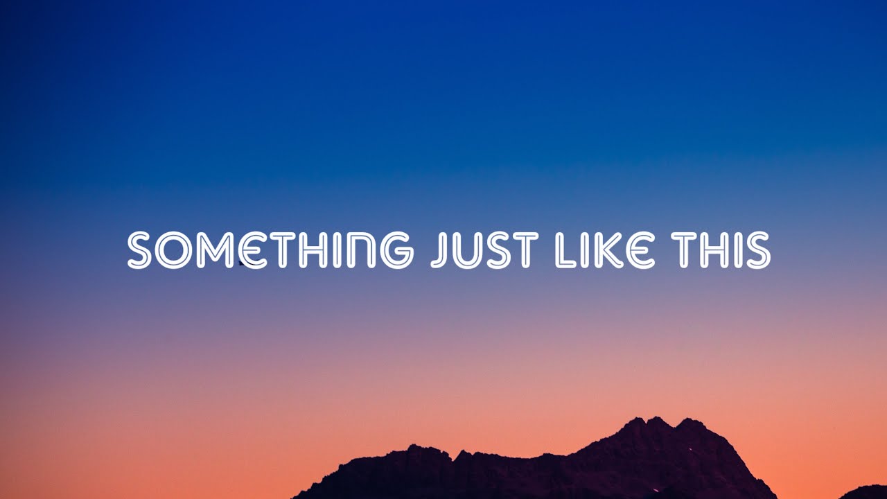 The Chainsmokers & Coldplay - Something Just Like This (Lyrics) - YouTube
