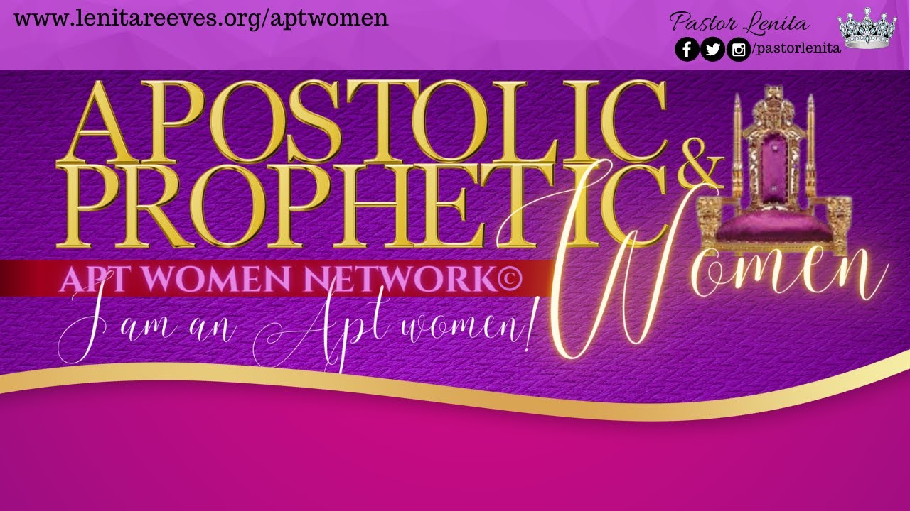 Apostolic and Prophetic (APT) Women Network Overview from Pastor Lenita ...