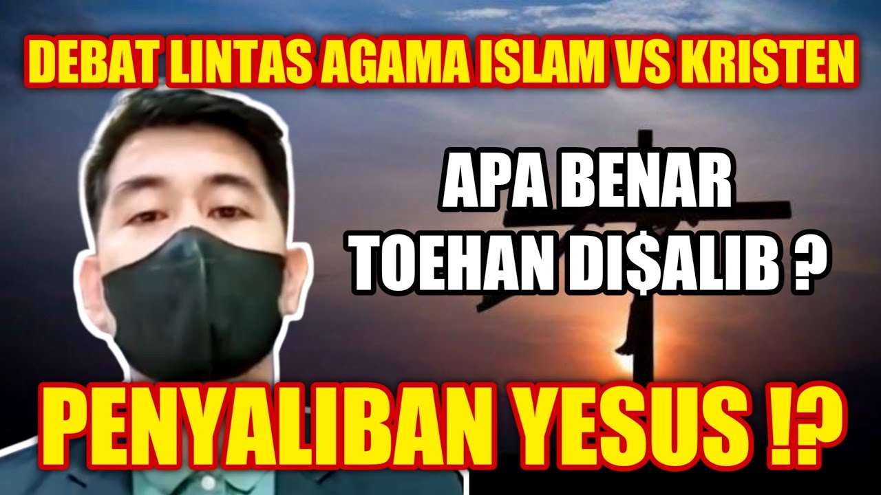DEBAT AGAMA ~ PENYALIBAN YESUS.. APA BENAR TUHAN DI SALIB | DEBAT AGAMA ...