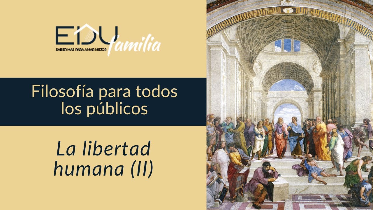 La libertad humana II (FILOSOFÍA PARA TODOS LOS PÚBLICOS) - YouTube