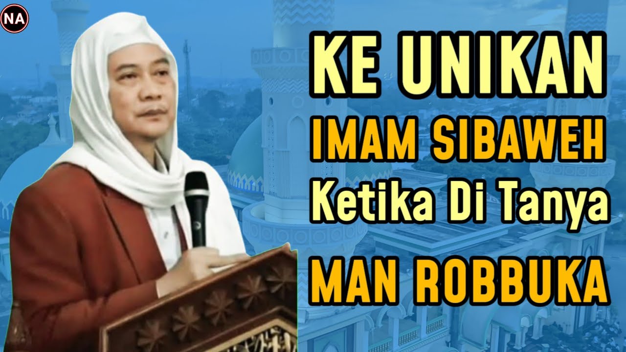 KEUNIKAN IMAM SIBAWEH KETIKA DI TANYA MAN ROBBUKA | ABUYA UCI TURTUSI ...