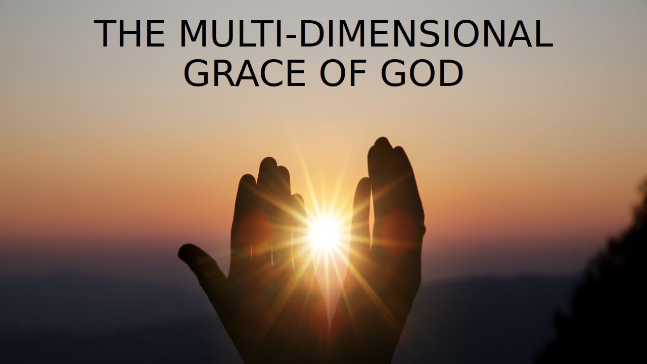 THE MULTI-DIMENSIONAL GRACE OF GOD - YouTube