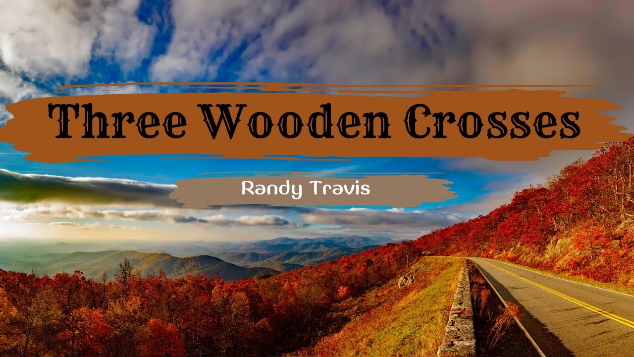 Three Wooden Crosses| by Randy Travis ( Lyrics & Scenery) - YouTube