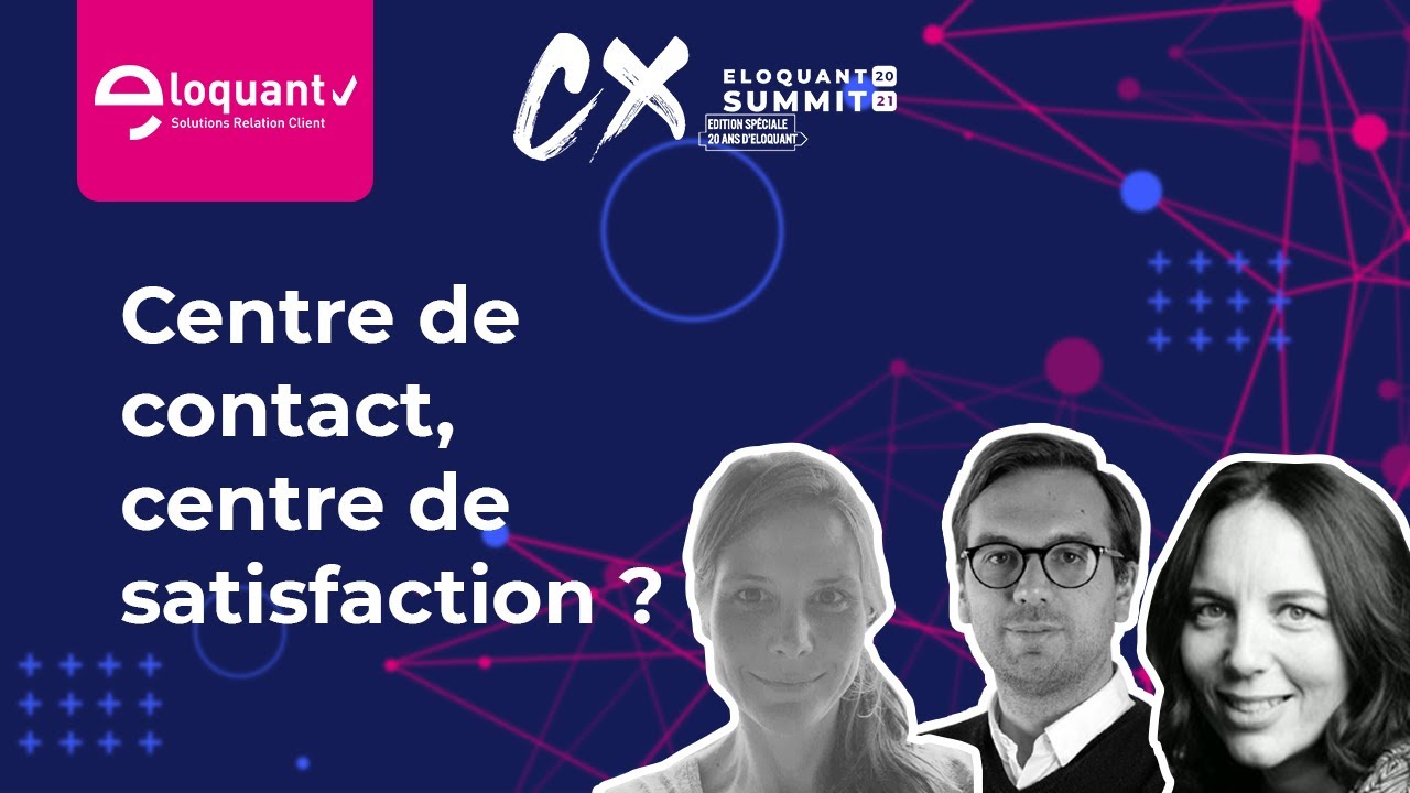 Eloquant CX Summit 2021 - Centre de contact, centre de satisfaction ? - YouTube