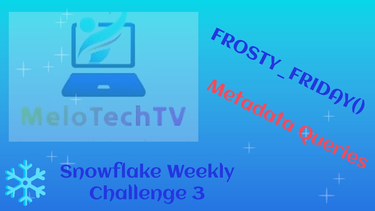Snowflake Weekly Challenge 3 FrostyFriday Metadata Queries RAW - YouTube