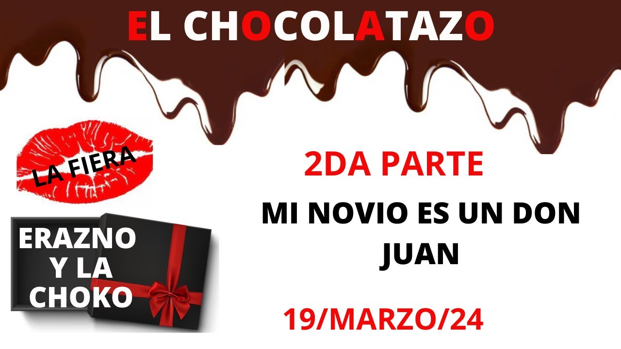🍫 2DA PARTE: MI NOVIO ES UN DON JUAN/ EL CHOCOLATAZO ERAZNO Y LA CHOCO ...