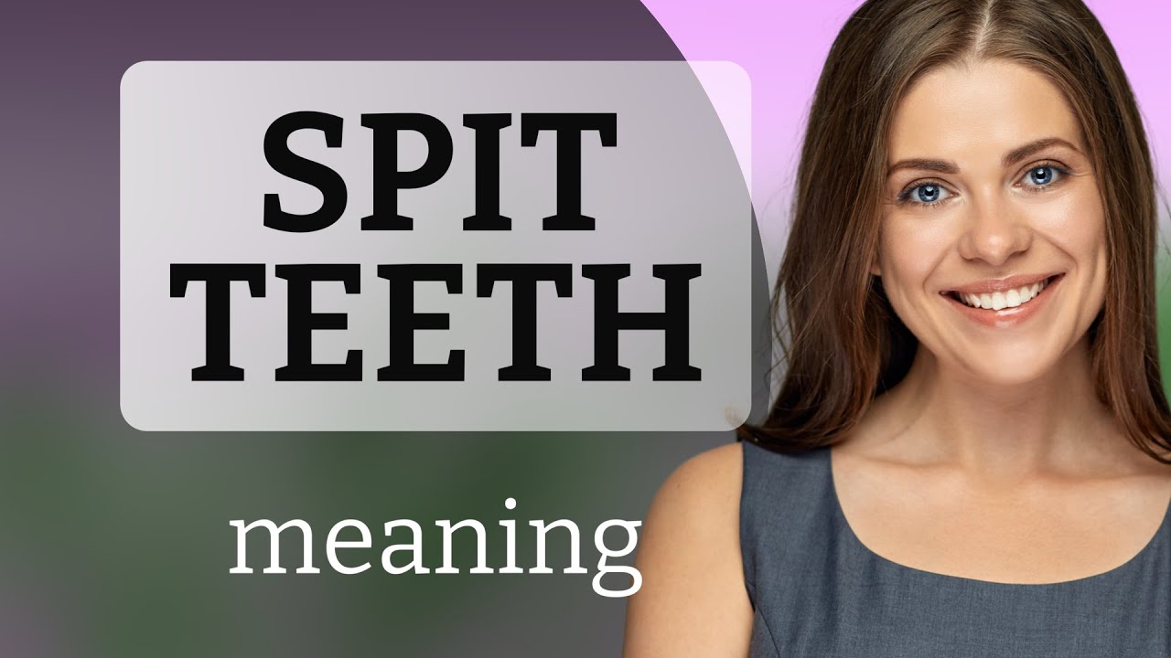 "Spit Teeth": Understanding the Phrase - YouTube