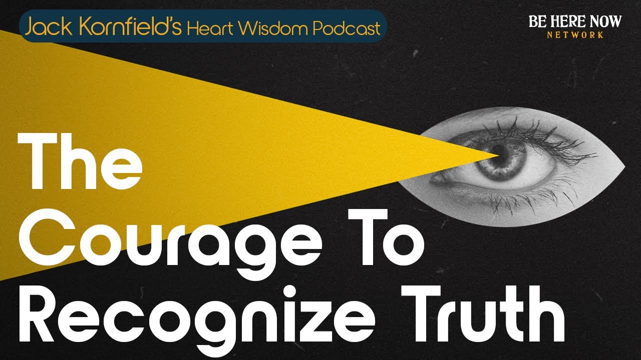 Jack Kornfield on the Courage to Recognize Truth - Heart Wisdom Ep. 226 ...