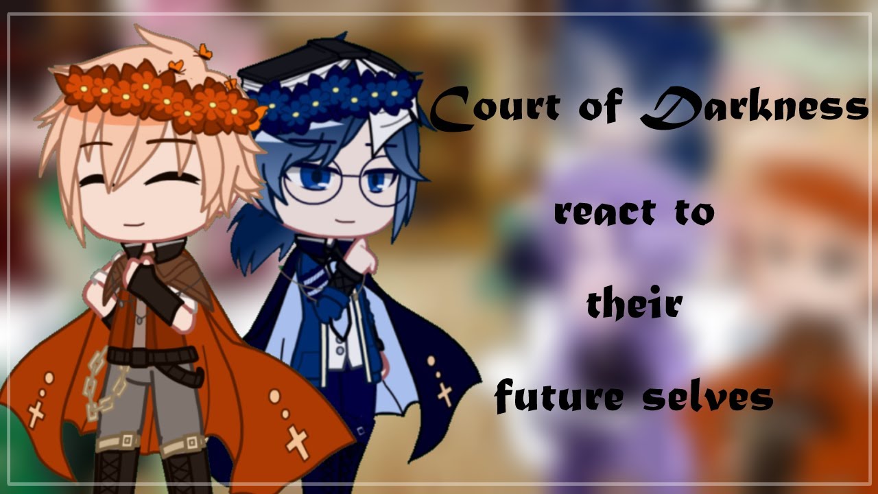 Court of Darkness react to their future selves │Part 1 │ Toa Qelsum ...