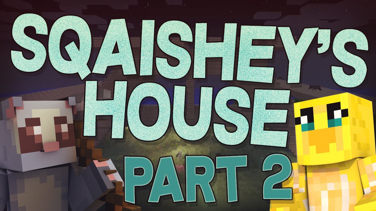 Sqaishey's House - Part 2 - YouTube