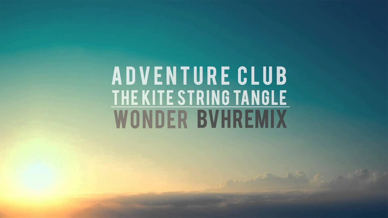 Adventure Club - Wonder feat. The Kite String Tangle (Brad & Victor H ...