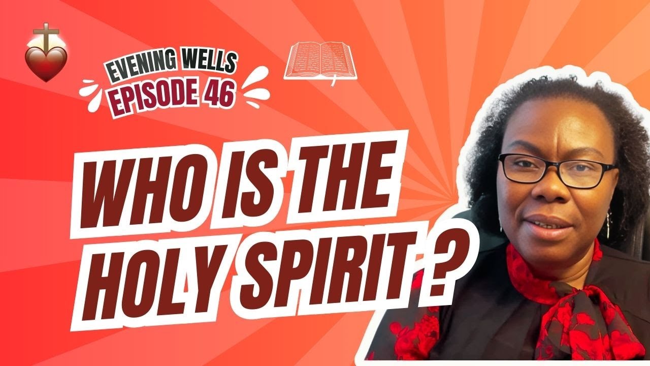 Evening Wells Episode 46: "Who Is the Holy Spirit? Understanding God's ...