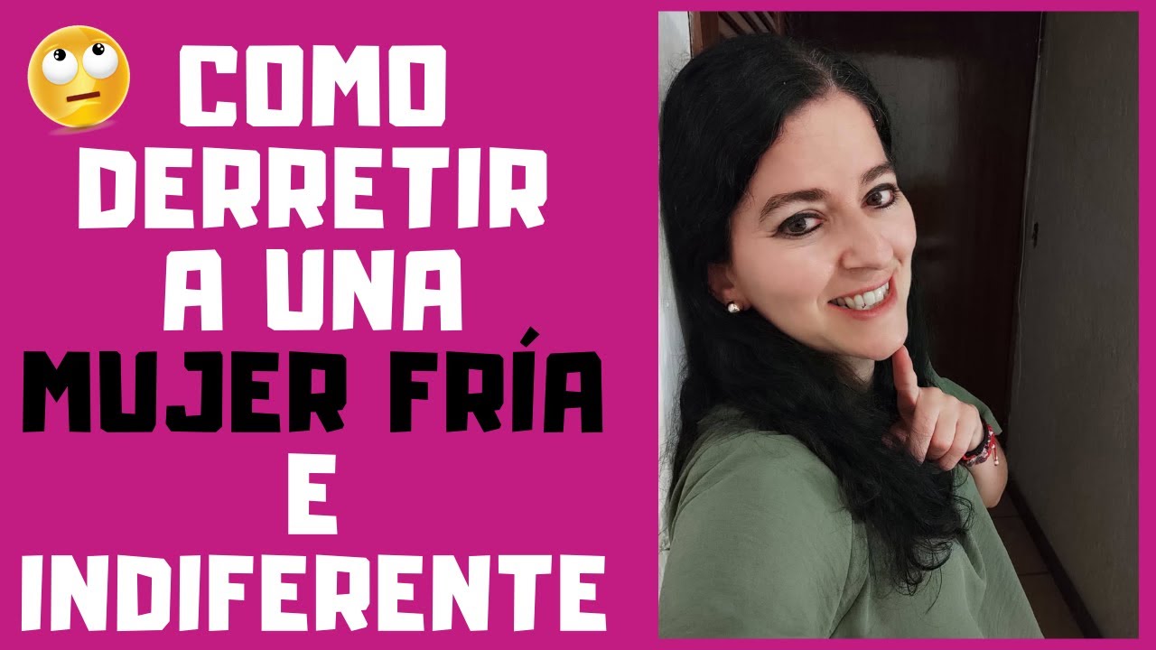 💜4 Trucos Para Derretir A Una Mujer Fría e Inexpresiva - YouTube