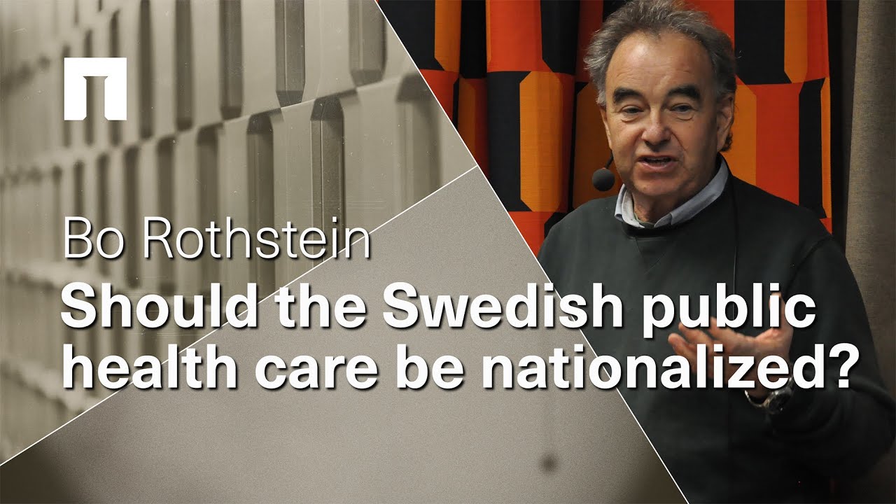 Bo Rothstein: Should the Swedish Public Health Care be Nationalized ...